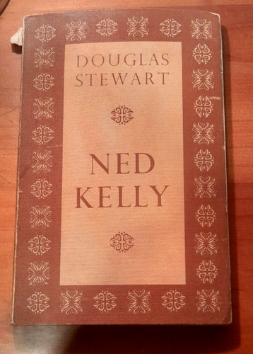 DOUGLAS STEWART NED KELLY PRINTED IN AUSTRALIA BY HALSTEAD PRESS ...