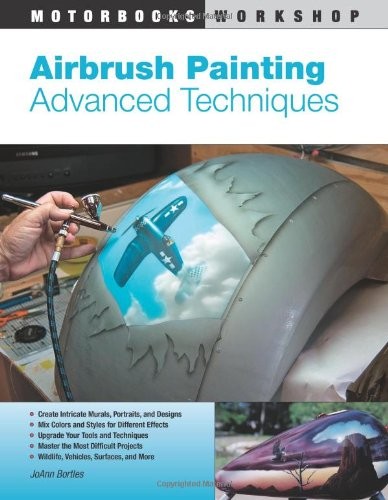AIRBRUSH PAINTING: ADVANCED TECHNIQUES (MOTORBOOKS By Joann Bortles ...