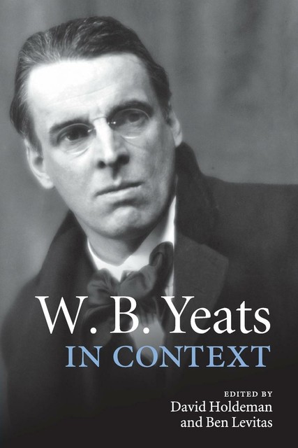 W. B. Yeats in Context von David Holdeman Ben Levitas (2015 ...