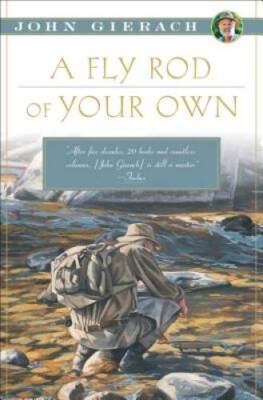A Fly Rod of Your Own (John Gierach's Fly-fishing Library) - Paperback ...