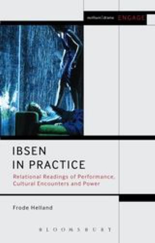 Methuen Drama Engage Ser.: Ibsen in Practice : Relational Readings of ...