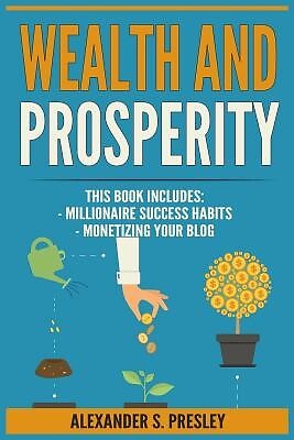 Wealth Prosperity Millionaire Success Habits Monetizing You by Presley ...