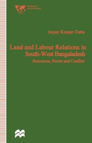 Land and Labour Relations in South-West Bangladesh : Resources, Power and Conflict by Anjan ...