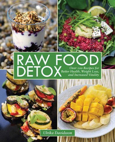 Raw Food Detox: Over 100 Recipes for Better Health, Weight Loss, and ...