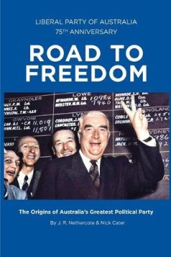 Road to Freedom : The Origins of Australia's Greatest Political Party ...