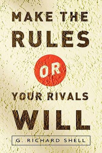 Make the Rules or Your Rivals Will - Paperback By G. Richard Shell ...