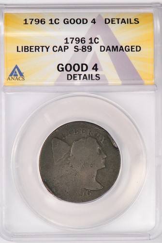 1796 Liberty Cap Cent Sheldon 89 ANACS Good 4 DETAILS G 04 S-89 Coin 1C ...