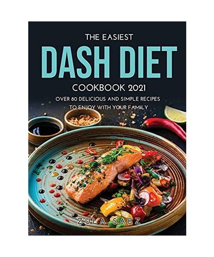 THE EASIEST DASH DIET COOKBOOK 2021: Over 80 Delicious and Simple ...