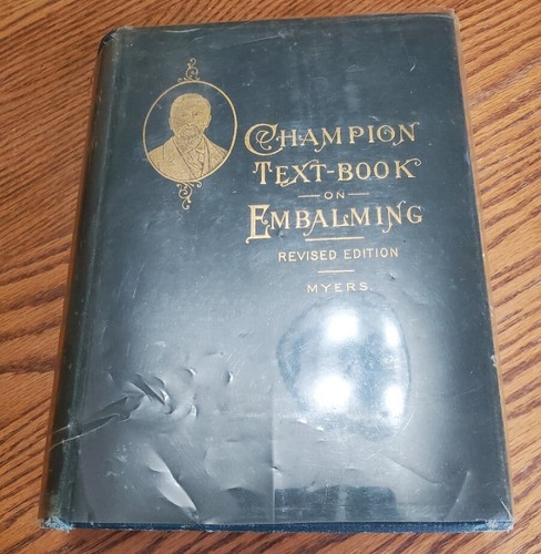 CHAMPION TEXT-BOOK ON EMBALMING REVISED EDITION 1900 ELIAB MYERS, MD ...
