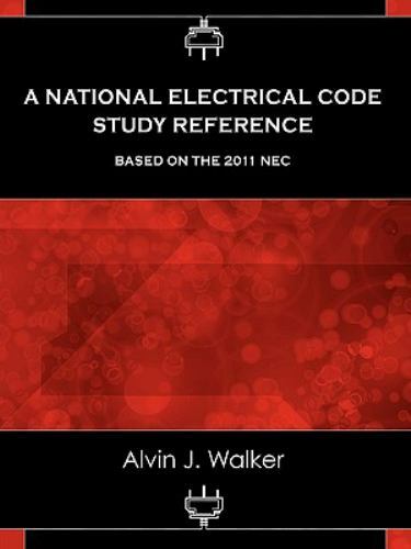 A National Electrical Code Study Reference Based on the 2011 NEC by ...