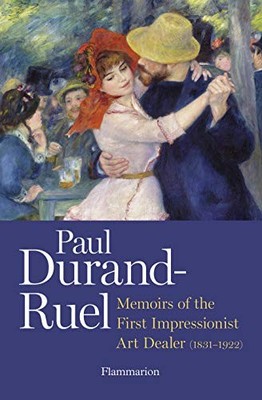 PAUL DURAND-RUEL: MEMOIR OF THE FIRST IMPRESSIONIST ART By Flavie ...