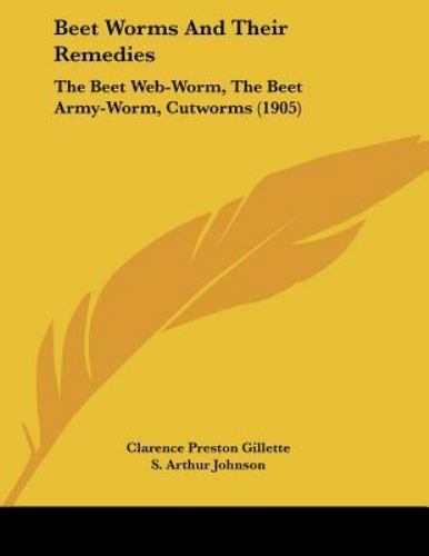 Beet Worms and Their Remedies : The Beet Web-Worm, the Beet Army-Worm ...