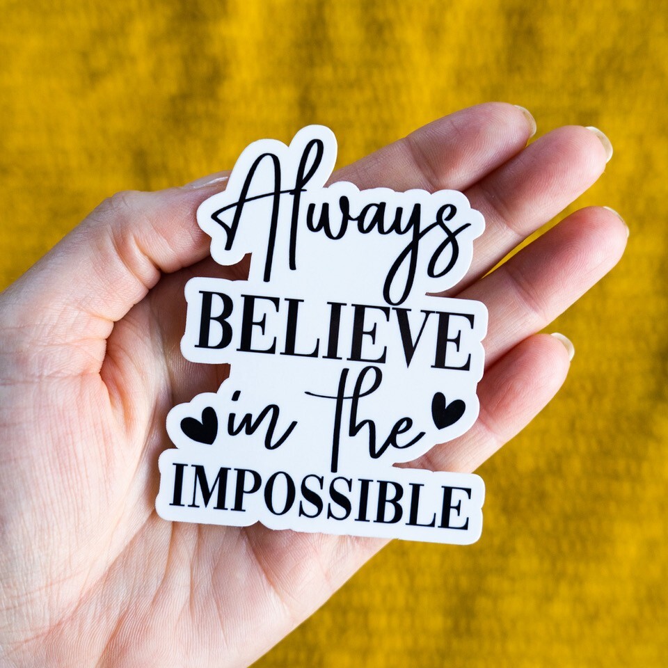 Believe in the Impossible Sticker Glossy Vinyl Affirmation Quote ...