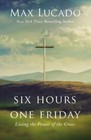 Six Hours One Friday: Living the Power of the Cross by Max Lucado: Used ...