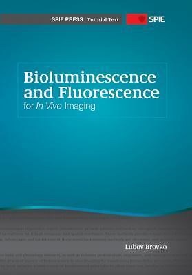 Tutorial Texts: Bioluminescence and Fluorescence for in Vivo Imaging by ...
