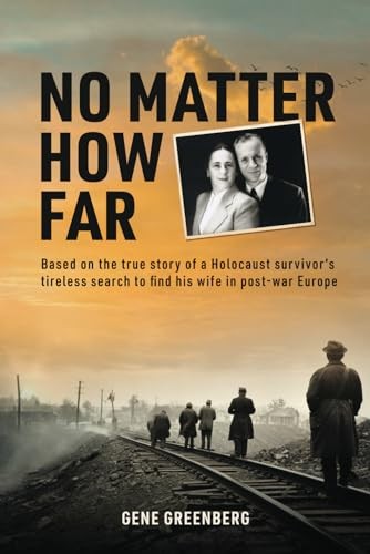 No Matter How Far: Based on the true story of a Holocaust survivor's ...