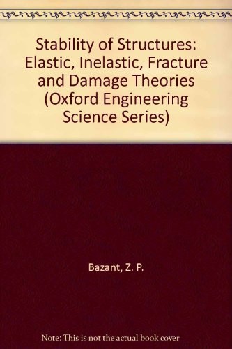 STABILITY OF STRUCTURES: ELASTIC, INELASTIC, FRACTURE, AND By Zdenek P ...