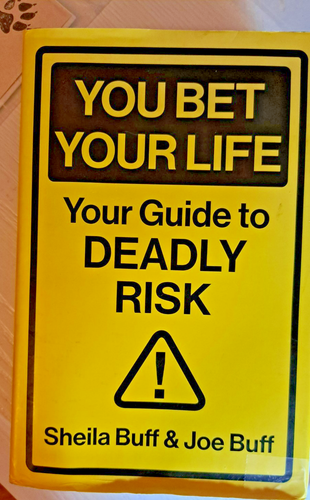 You Bet Your Life Your Guide to Deadly Risk -HARDCOVER 671 Pages Sheila ...