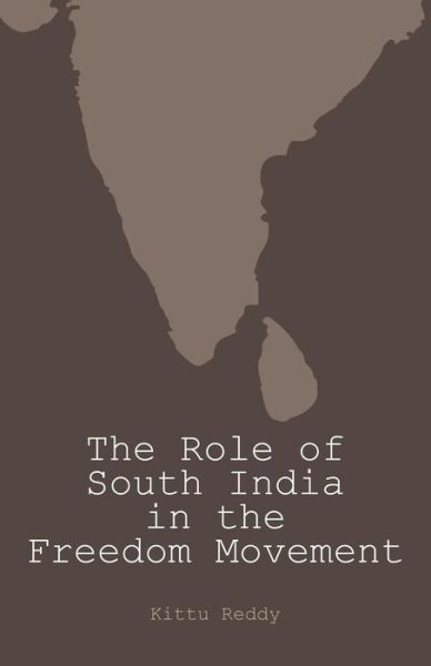 The Role of South India in the Freedom Movement by Kittu Reddy (2014 ...