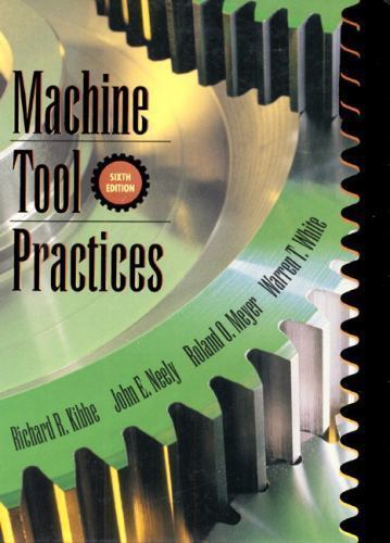 Machine Tool Practices by John E. Neely, Roland O. Meyer, Kibb and ...