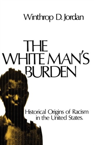 The White Man's Burden : Historical Origins of Racism in the Unit ...