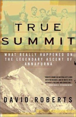 True Summit: What Really Happened on the Legendary Ascent on Annapurna ...