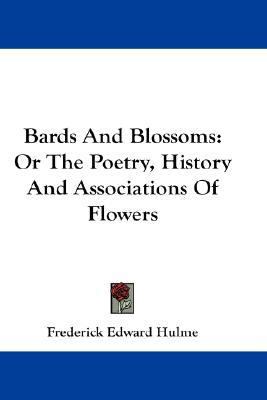 Bards and Blossoms : Or the Poetry, History and Associations of Flowers ...