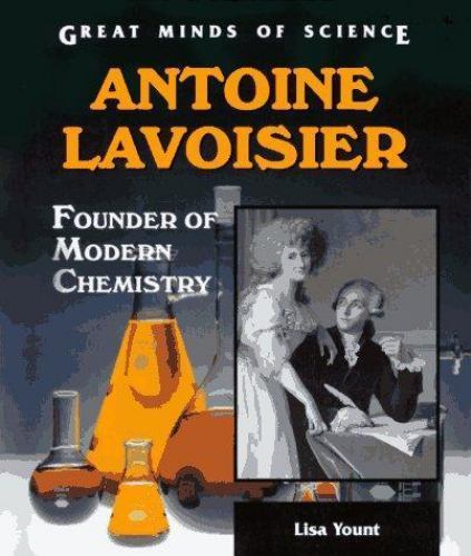 Great Minds of Science Ser.: Antoine Lavoisier : Founder of Modern ...