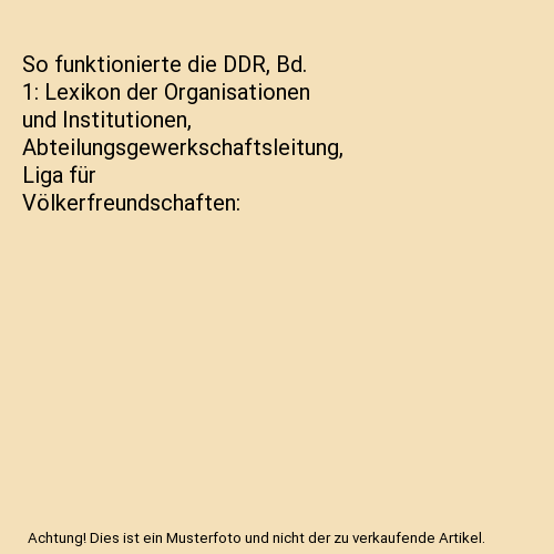 So funktionierte die DDR, Bd. 1: Lexikon der Organisationen und ...