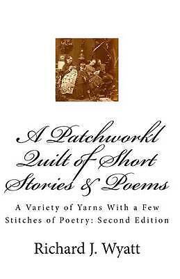 A Patchwork Quilt of Short Stories & Poems : Second Edition: A Variety ...