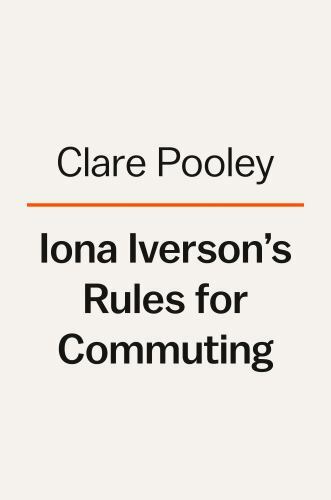 Iona Iverson's Rules for Commuting: A Novel, Pooley, Clare, Very Good ...