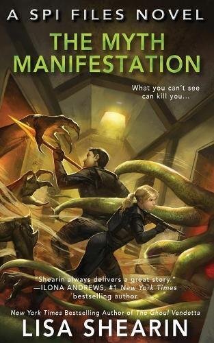 THE MYTH MANIFESTATION: A SPI FILES NOVEL (VOLUME 5) By Lisa Shearin ...