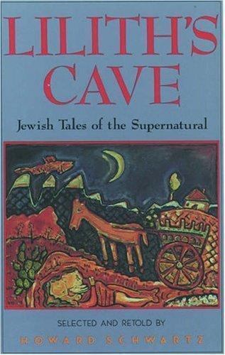 Lilith's Cave : Jewish Tales of the Supernatural by Howard Schwartz ...