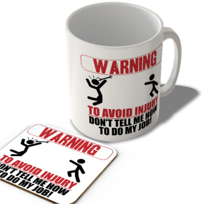 Warning - To Avoid Injury - Don't Tell Me How To Do My Job! - Mug and ...