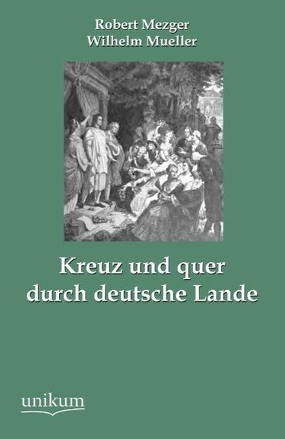 Kreuz und Quer durch Deutsche Lande von Robert Mezger (2012 ...