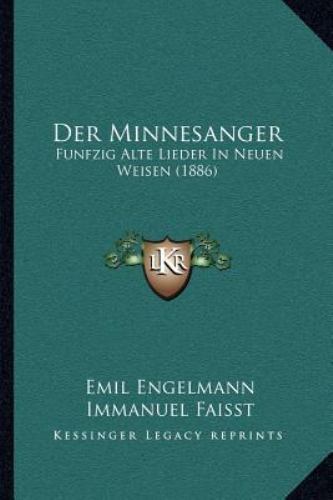 Der Minnesanger : Funfzig Alte Lieder in Neuen Weisen (1886) by ...