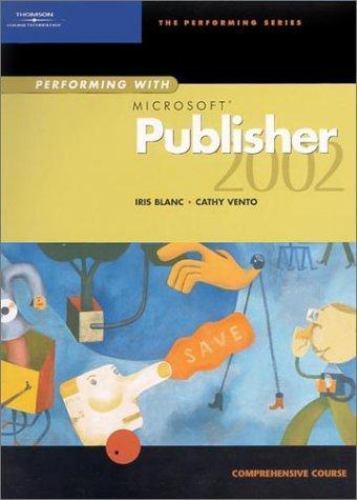 Performing Ser.: Performing with Microsoft Publisher 2002 ...
