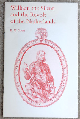 William the Silent & the Revolt of the Netherlands by K W Swart (1978 ...