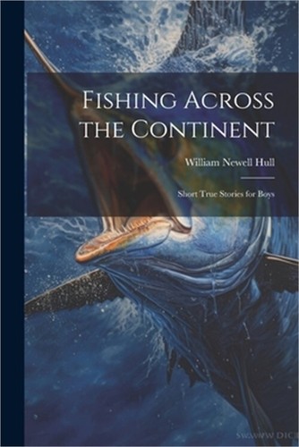 Fishing Across the Continent: Short True Stories for Boys (Paperback or ...