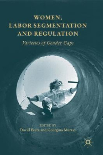 Women, Labor Segmentation and Regulation: Varieties of Gender Gaps by ...