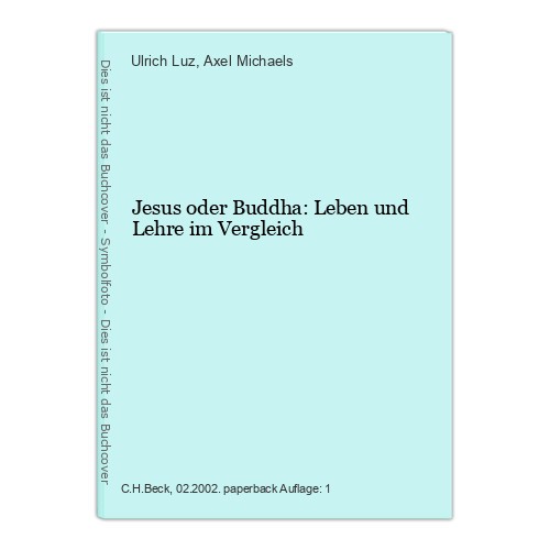 Jesus oder Buddha: Leben und Lehre im Vergleich Luz, Ulrich und Axel ...