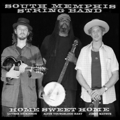 SOUTH MEMPHIS STRING BAND-HOME SWEET HOME AND NORTH MISSISSIPPI ...