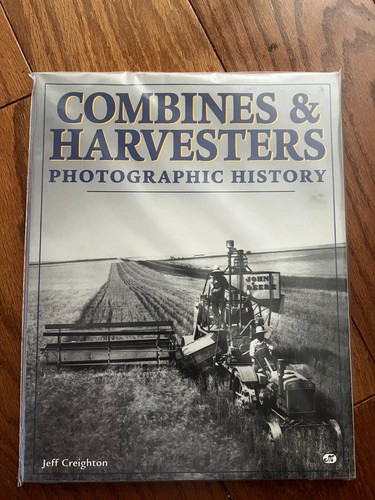 Combines and Harvesters : Photographic History by Jeff J. Creighton ...