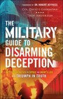 The Military Guide to Disarming Deception : Battlefield Tactics to ...