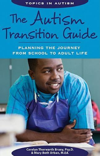 The Autism Transition Guide: Planning the Journey from School to Adult ...
