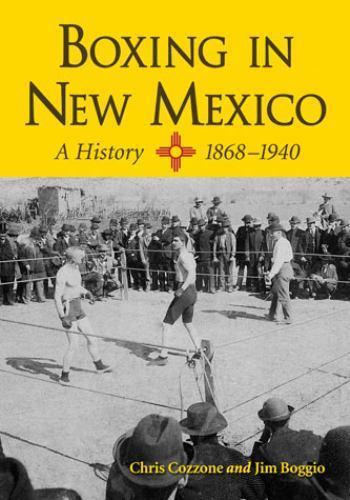Boxing in New Mexico : A History, 1868-1940 by Jim Boggio and Chris ...