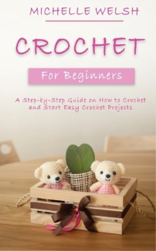 Michelle Welsh Crochet for Beginners (Poche) 9781951345501 | eBay
