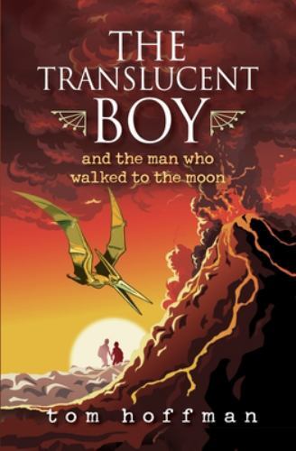 The Translucent Boy and the Man Who Walked to the Moon by 9781736281680 ...