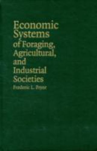 Economic Systems of Foraging, Agricultural, and Industrial Societies by ...