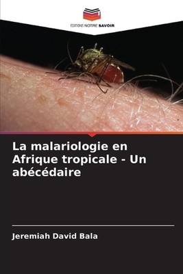 La malariologie en Afrique tropicale - Un abcdaire by Jeremiah David ...